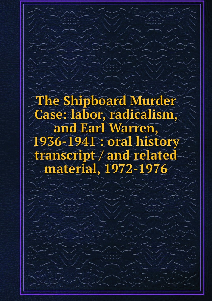 The Shipboard Murder Case: labor, radicalism, and Earl Warren, 1936 ...