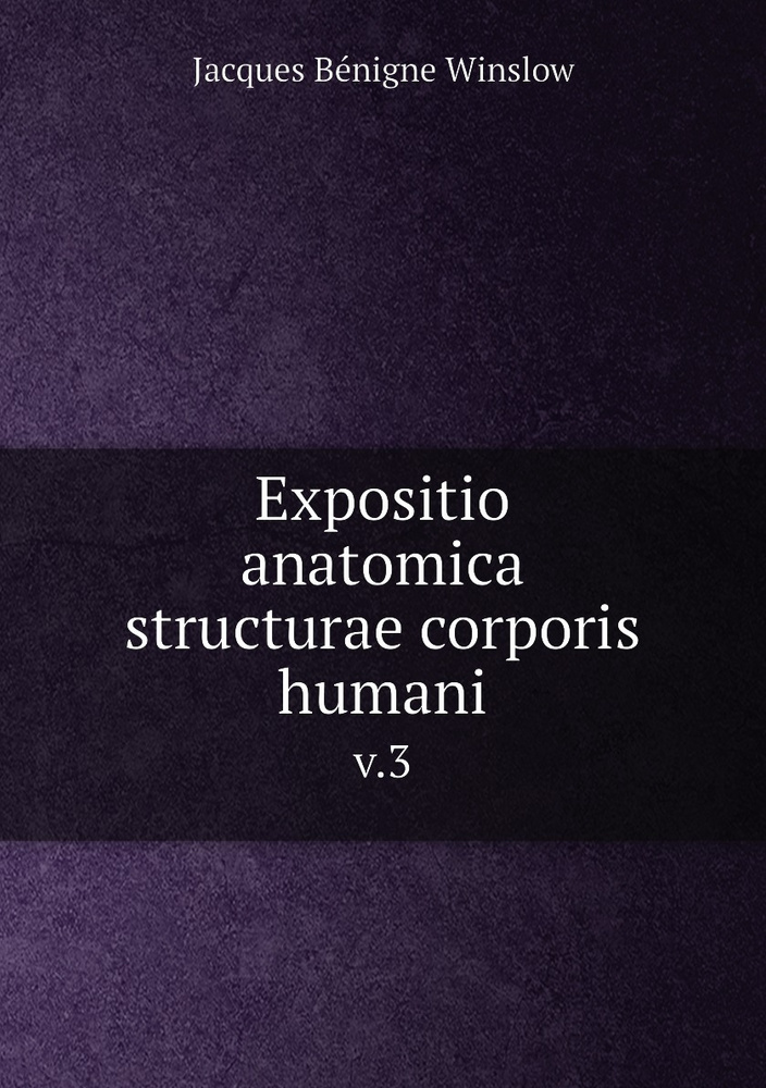 Expositio anatomica structurae corporis humani. v.3 - купить с ...