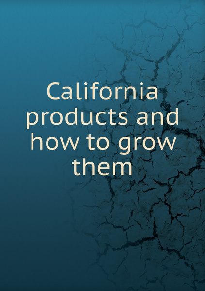 California products and how to grow them - купить с доставкой по ...