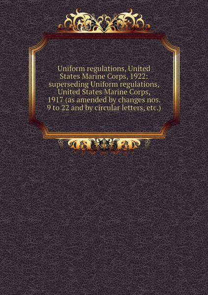 Uniform regulations, United States Marine Corps, 1922: superseding ...