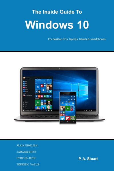 The Inside Guide to Windows 10. For desktop computers, laptops, tablets ...