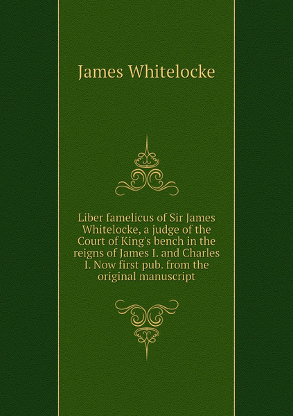 Liber famelicus of Sir James Whitelocke, a judge of the Court of King's ...