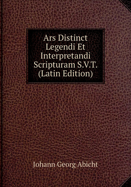 Ars Distinct Legendi Et Interpretandi Scripturam S.V.T. (Latin Edition ...