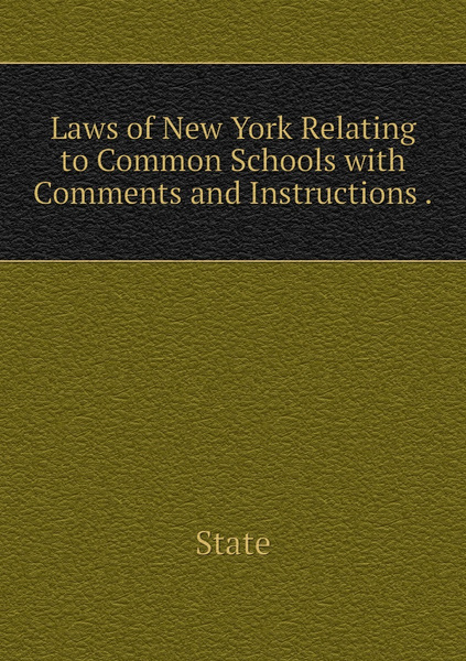 Laws of New York Relating to Common Schools with Comments and ...