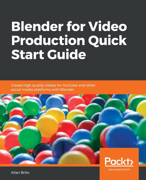 Blender for Video Production Quick Start Guide - купить с доставкой по выгодным ценам в интернет ...