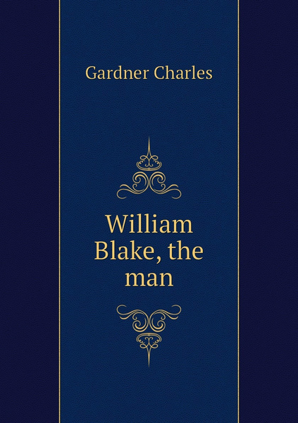 William Blake, the man | Gardner Charles - купить с доставкой по ...