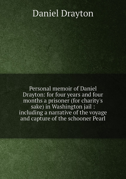 Personal memoir of Daniel Drayton: for four years and four months a ...