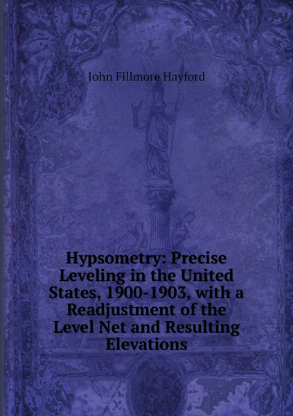 Hypsometry: Precise Leveling in the United States, 1900-1903, with a ...