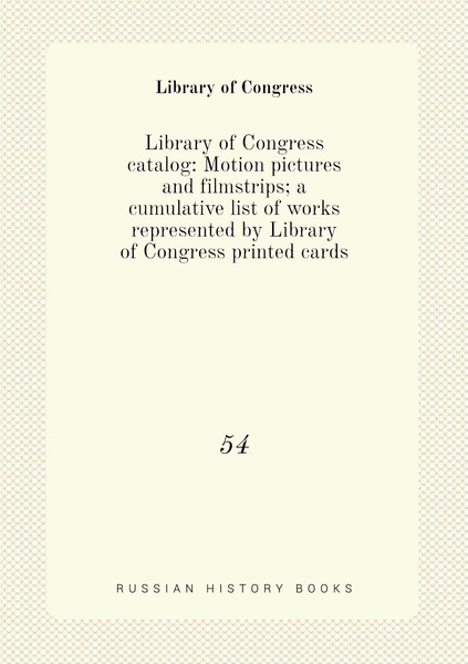 Library of Congress catalog: Motion pictures and filmstrips; a ...