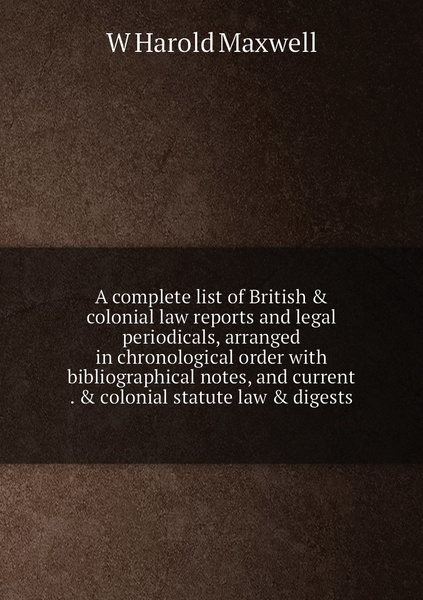 A complete list of British & colonial law reports and legal periodicals ...