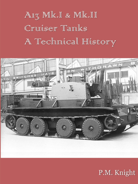 A13 Mk.I & Mk.II Cruiser Tanks A Technical History - купить с доставкой ...