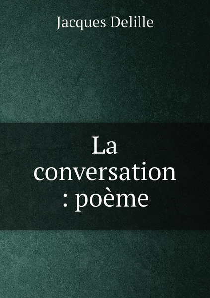 La conversation : poeme | Delille Jacques - купить с доставкой по ...