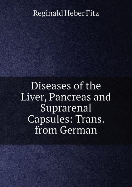Diseases of the Liver, Pancreas and Suprarenal Capsules: Trans. from ...