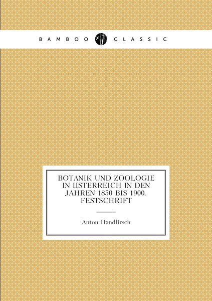 Botanik und Zoologie in Osterreich in den Jahren 1850 bis 1900. Festschrift купить на OZON по ...