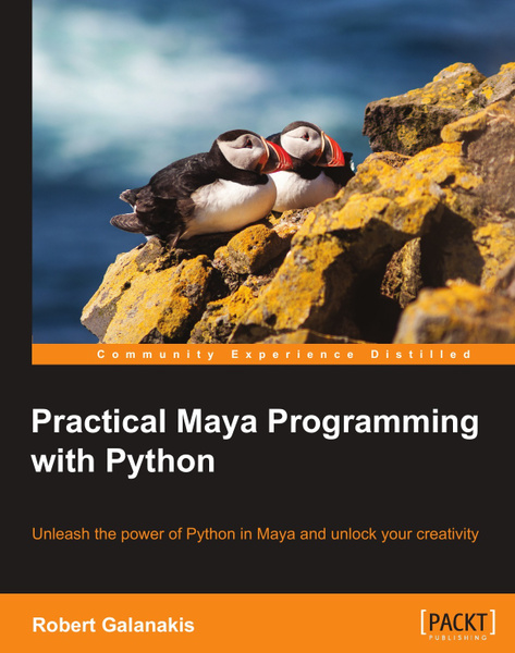 Practical Maya Programming With Python Unleash The Power Of Python In Maya And Unlock Your