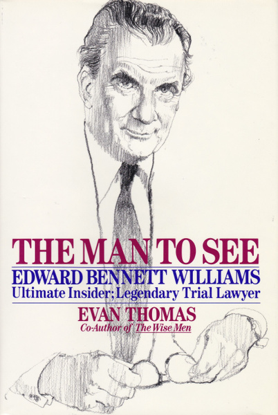 The Man to See: Edward Bennett Williams - Ultimate Insider; Legendary ...