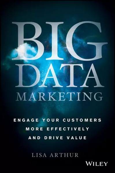 Big Data Marketing. Engage Your Customers More Effectively and Drive ...