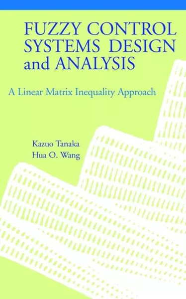 Fuzzy Control Systems Design and Analysis | Wang Hua O., Tanaka Kazuo ...