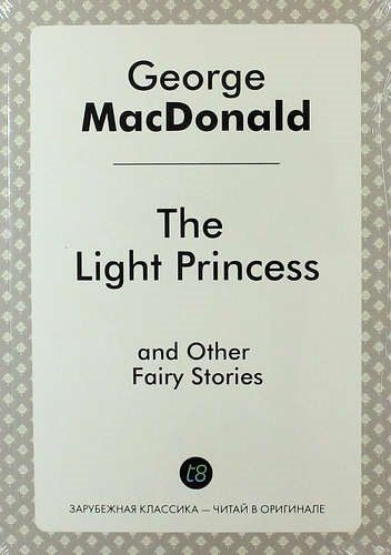 The Light Princess, and Other Fairy Stories - купить с доставкой по ...