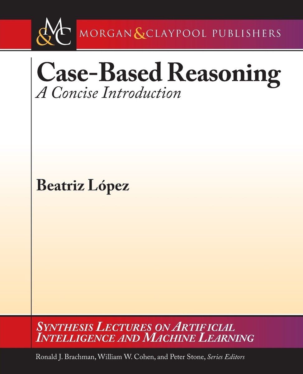 Книга "Case-Based Reasoning. A Concise Introduction" – купить книгу ISBN 9781627050074 с быстрой ...
