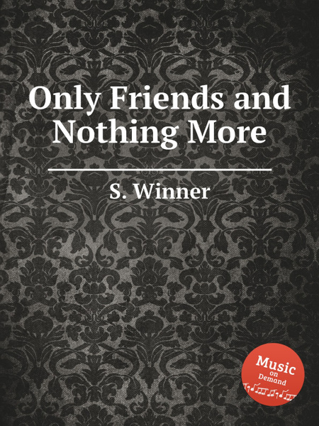 Only Friends and Nothing More - купить с доставкой по выгодным ценам в ...