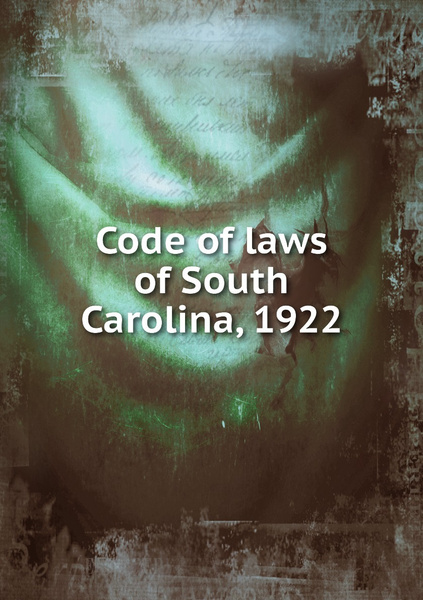 Code of laws of South Carolina, 1922 - купить с доставкой по выгодным ...
