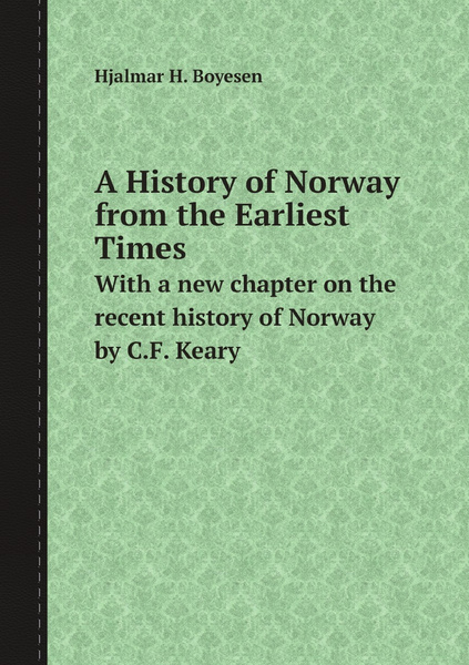 A History of Norway from the Earliest Times. With a new chapter on the ...