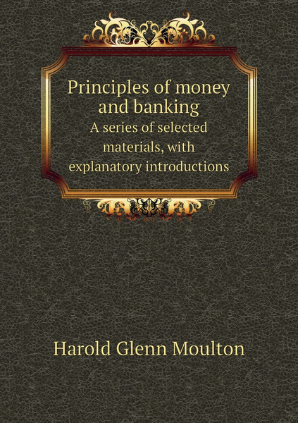 Principles of money and banking. A series of selected materials, with ...