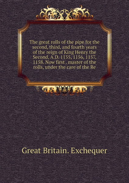 The great rolls of the pipe for the second, third, and fourth years of ...