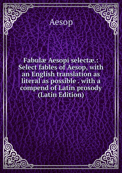 Fabulae Aesopi selectae.: Select fables of Aesop, with an English ...