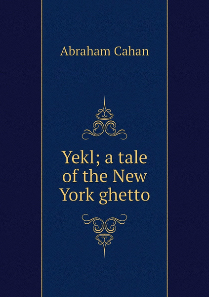 Yekl; a tale of the New York ghetto - купить с доставкой по выгодным ...