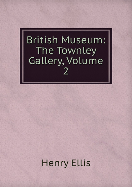 British Museum: The Townley Gallery, Volume 2 - купить с доставкой по ...