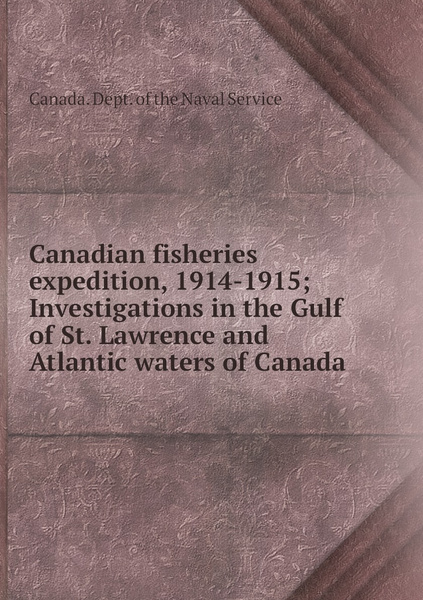 Canadian fisheries expedition, 1914-1915; Investigations in the Gulf of St. Lawrence and ...