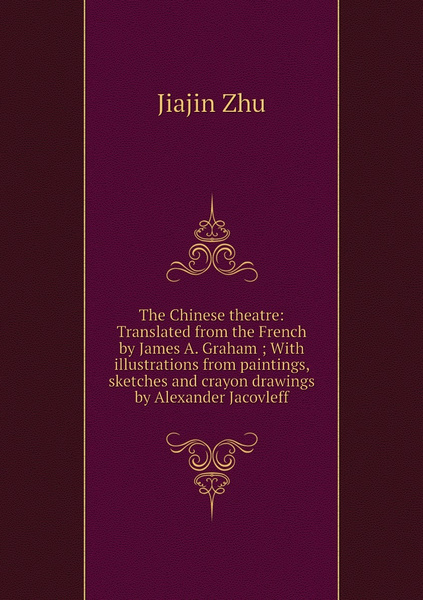 The Chinese theatre: Translated from the French by James A. Graham ...