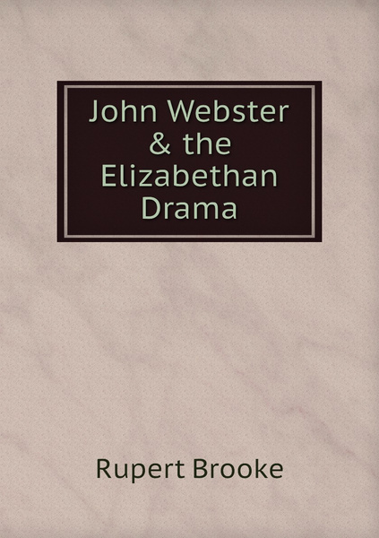 John Webster & the Elizabethan Drama | Rupert Brooke - купить с ...