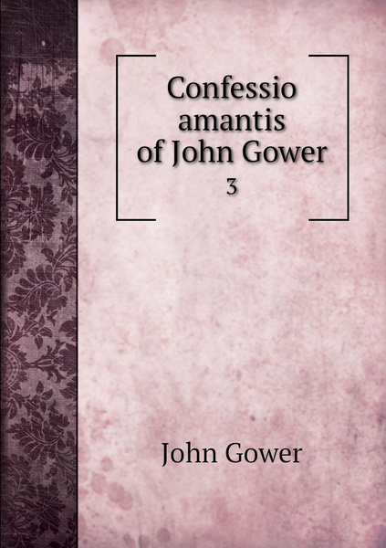 Confessio amantis of John Gower. 3 - купить с доставкой по выгодным ...