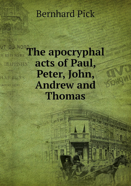 The apocryphal acts of Paul, Peter, John, Andrew and Thomas - купить с ...