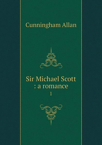 Sir Michael Scott : a romance. 1 | Cunningham Allan - купить с ...