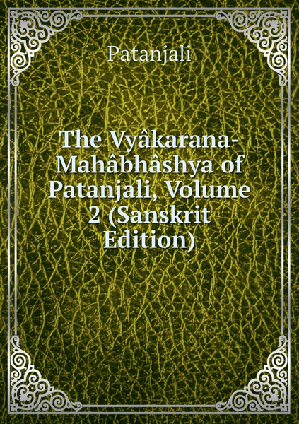 The Vyakarana-Mahabhashya of Patanjali, Volume 2 (Sanskrit Edition ...