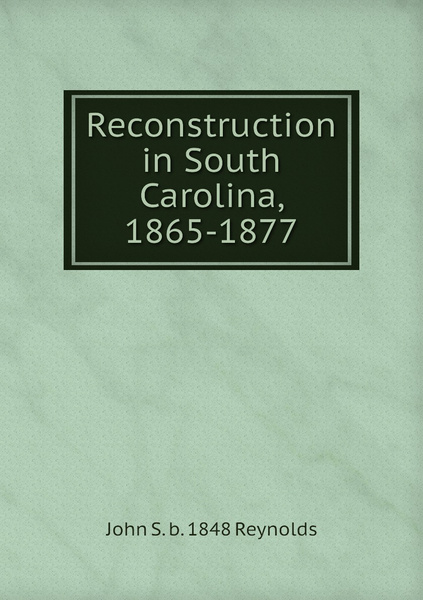 Reconstruction in South Carolina, 1865-1877 - купить с доставкой по ...
