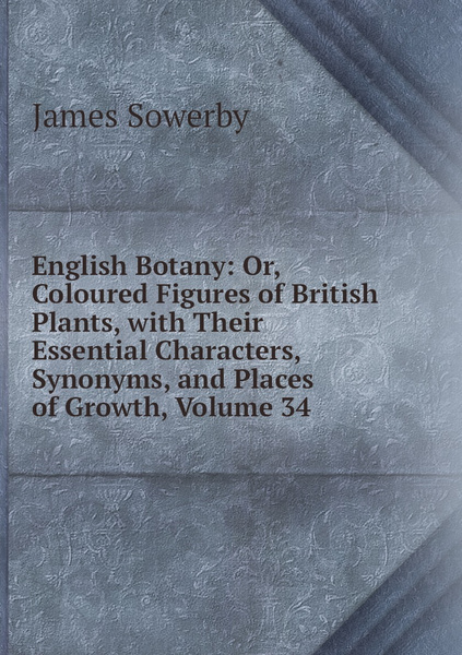 English Botany: Or, Coloured Figures of British Plants, with Their ...