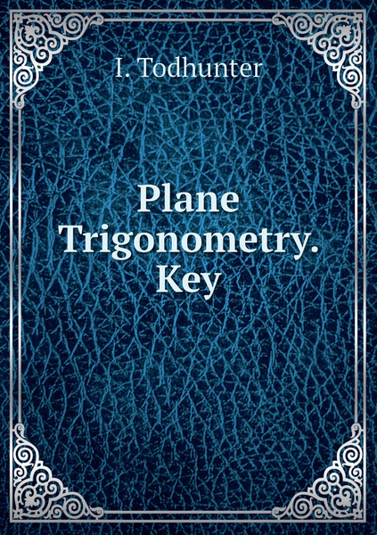 Plane Trigonometry. Key - купить с доставкой по выгодным ценам в ...