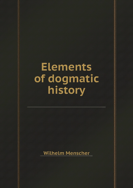 Elements of dogmatic history - купить с доставкой по выгодным ценам в ...