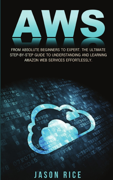 AWS. From Absolute Beginner to Expert. The Ultimate Step-by-Step Guide ...