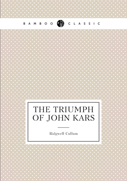 The Triumph of John Kars | Cullum Ridgwell - купить с доставкой по ...