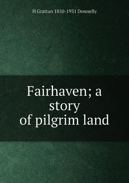 Fairhaven; a story of pilgrim land - купить с доставкой по выгодным ...