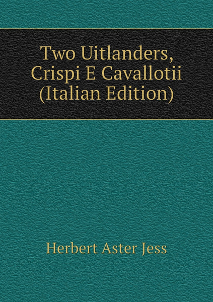 Two Uitlanders, Crispi E Cavallotii (Italian Edition) - купить с ...