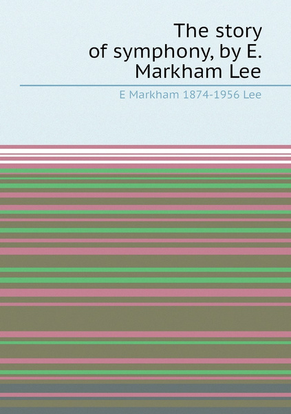 The story of symphony, by E. Markham Lee - купить с доставкой по ...