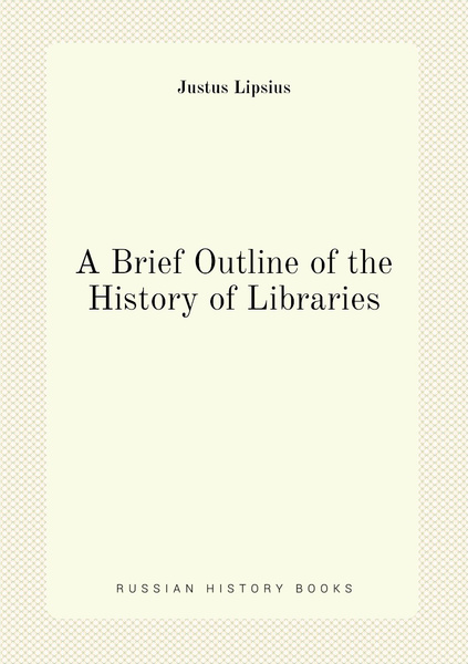 A Brief Outline of the History of Libraries - купить с доставкой по ...