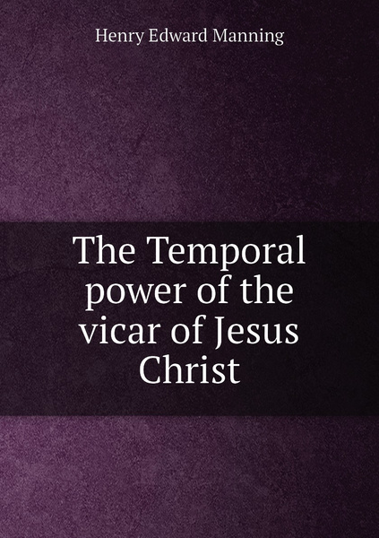 The Temporal power of the vicar of Jesus Christ - купить с доставкой по ...